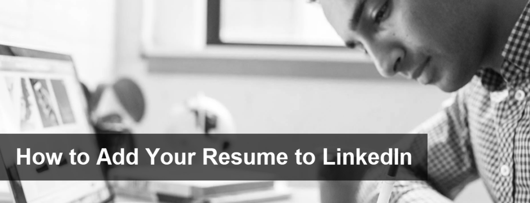 How to Add Your Resume to Linkedin - Complete Guide for 2020